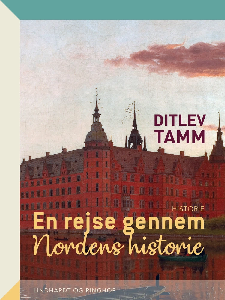 En rejse gennem Nordens historie af Ditlev Tamm | Bog & idé