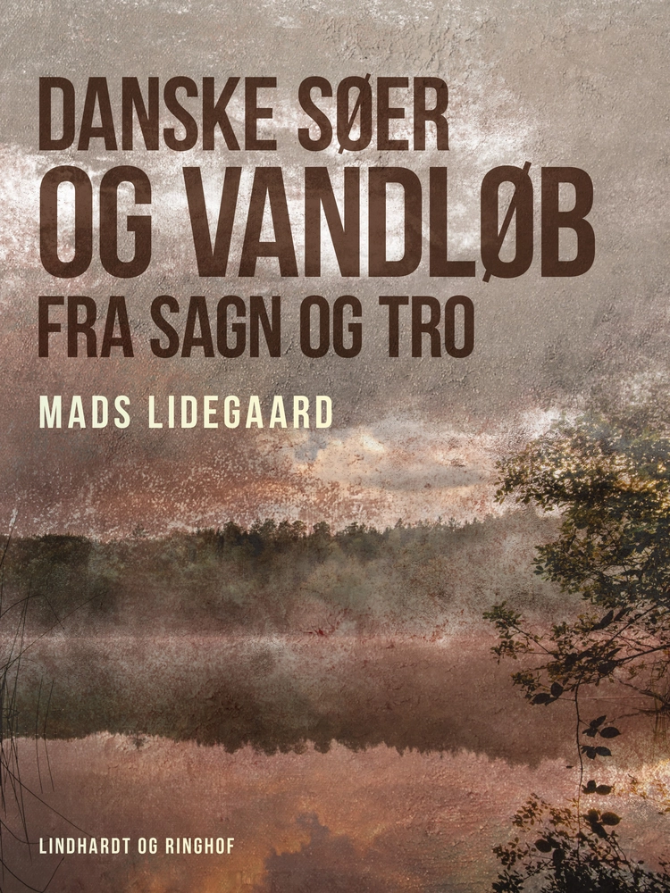Danske søer og vandløb fra sagn og tro af Mads Lidegaard | Bog & idé