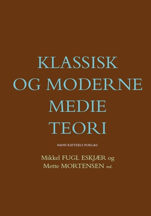 Klassisk og moderne medieteori af Mikkel Flyverbom,Lina Dencik,Jostein ...