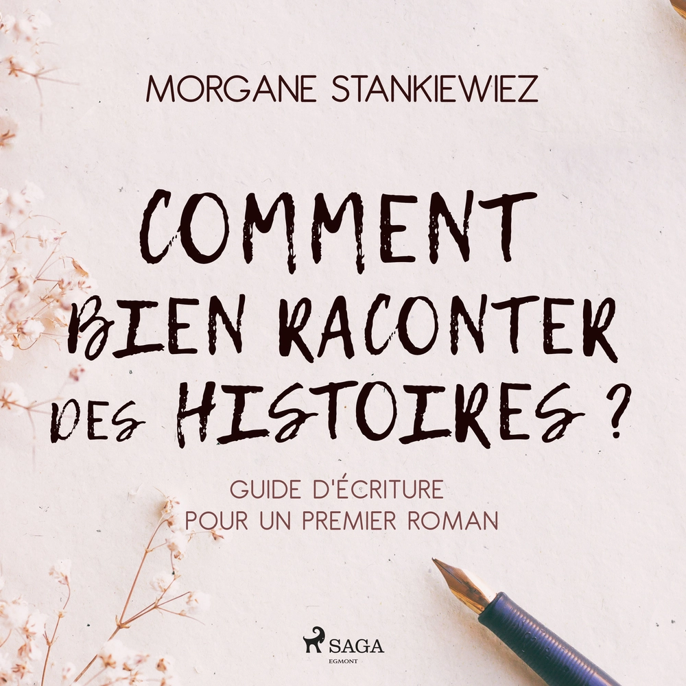 Comment bien raconter des histoires af Guide d'écriture pour un premier ...