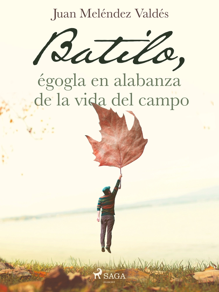 Batilo égogla en alabanza de la vida del campo af Juan Meléndez Valdés ...
