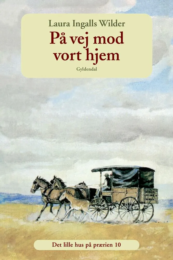 Det lille hus på prærien 10 - På vej mod vort hjem af Laura Ingalls Wilder | Bog & idé