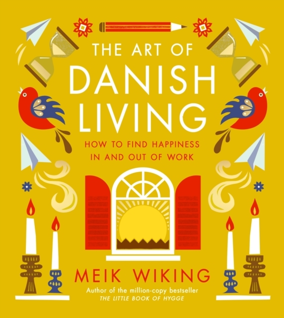 The Art of Danish Living How to Find Happiness In and Out of Work af ...