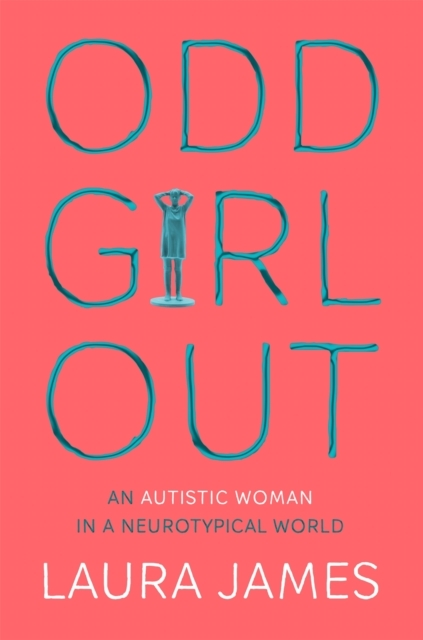 Odd Girl Out An Autistic Woman In A Neurotypical World af Laura James ...