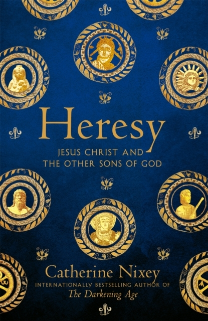 Heresy Jesus Christ and The Other Sons of God af Catherine Nixey | Bog ...