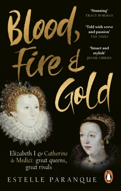 Blood Fire And Gold The Story Of Elizabeth I And Catherine De Medici af ...