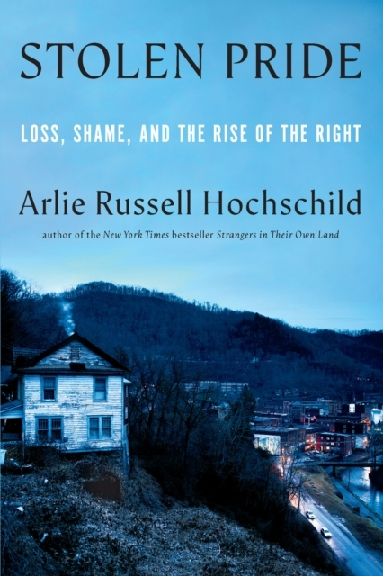 Stolen Pride Loss Shame And The Rise Of The Right af Arlie Russell ...