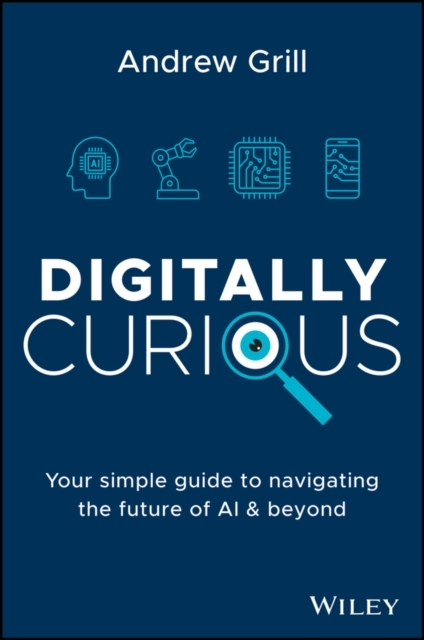 Digitally Curious Your Guide To Navigating The Future Of Ai af Andrew ...