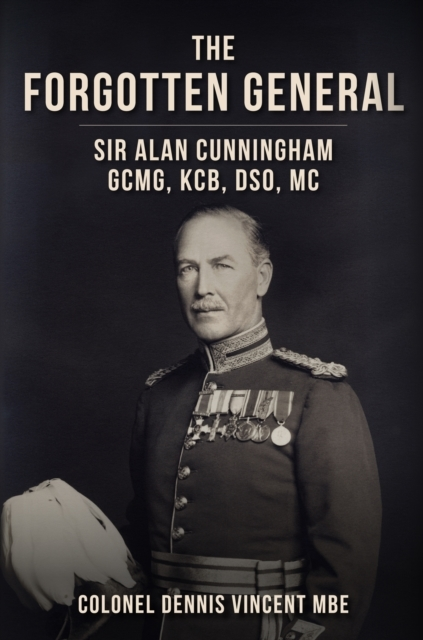 The Forgotten General Sir Alan Cunningham Gcmg Kcb Dso Mc af Colonel ...