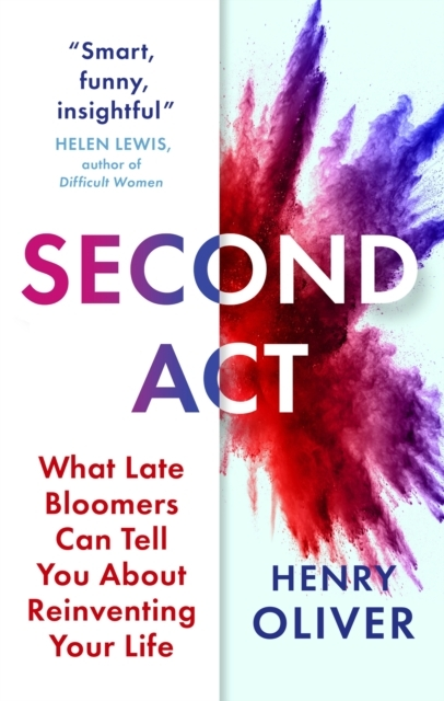 Second Act What Late Bloomers Can Tell You About Success And af Henry ...