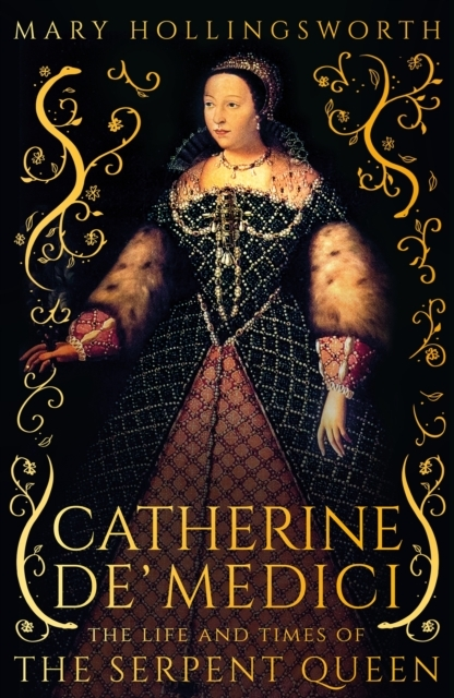 Catherine De Medicithe Life And Times Of The Serpent Queen af Mary ...