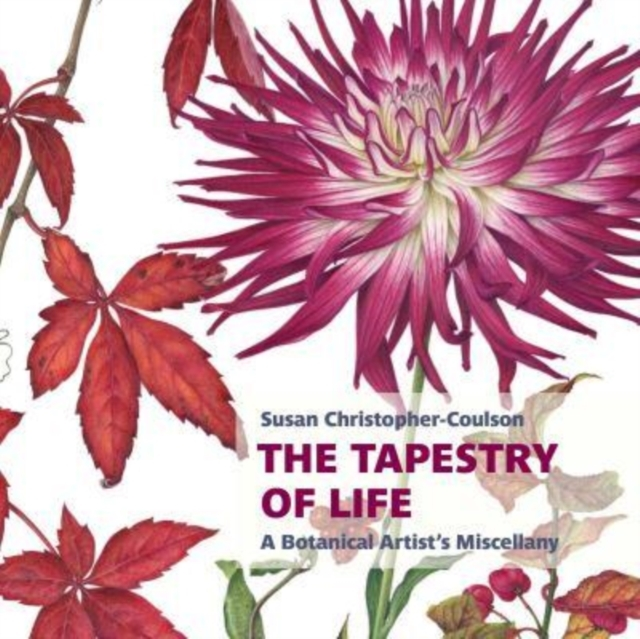 The Tapestry Of Life A Botanical Artists Miscellany af Susan ...