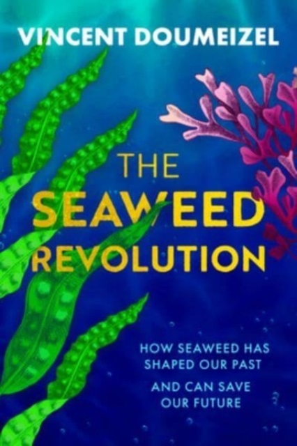 The Seaweed Revolutionhow Seaweed Has Shaped Our Past And Ca af Vincent ...