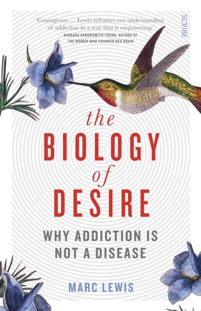 The Biology Of Desirewhy Addiction Is Not A Disease af Marc Lewis | Bog ...