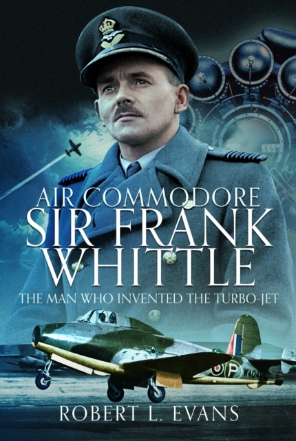 Air Commodore Sir Frank Whittle The Man Who Invented The Tur af Robert ...
