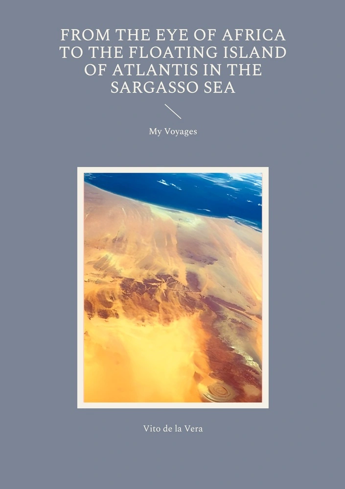 From the Eye of Africa to the Floating Island of Atlantis in the Sargasso Sea af Vito de la Vera ...