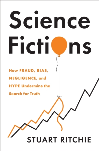 Science Fictions How Fraud Bias Negligence And Hype Under af Stuart ...