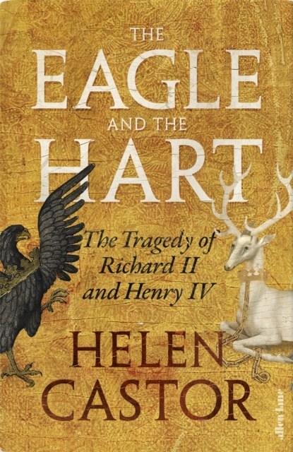 The Eagle And The Hart The Tragedy Of Richard Ii And Henry I af Helen ...