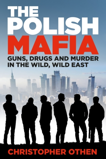 THE POLISH MAFIAGUNS DRUGS AND MURDER IN THE WILD WILD EAS af ...
