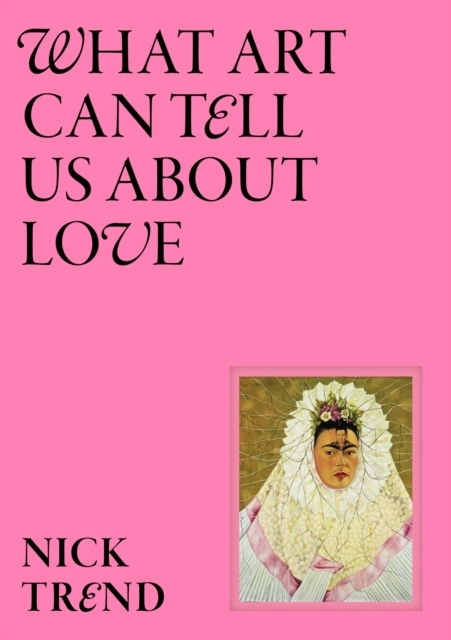 What Art Can Tell Us About Love af Nick Trend | Bog & idé