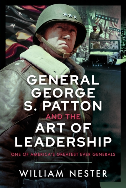 General George S Patton And The Art Of Leadership One Of Am af William ...