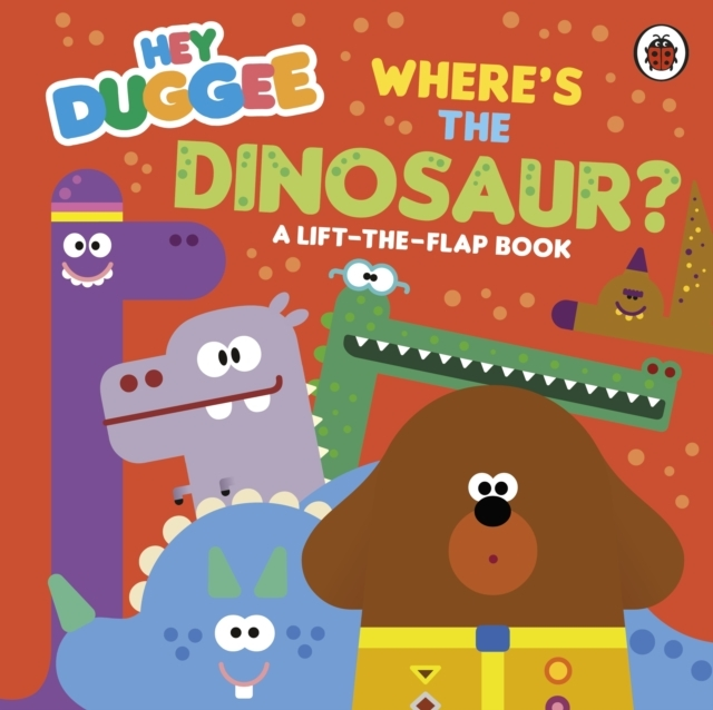 Hey Duggee WhereS The Dinosaur A Lift-The-Flap Book af Hey Duggee | Bog ...