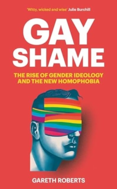 GAY SHAMETHE RISE OF GENDER IDEOLOGY AND THE NEW HOMOPHOBIA af Gareth ...