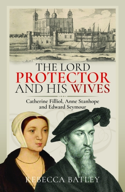 The Lord Protector And His Wives Catherine Filliol Anne Sta af Rebecca ...