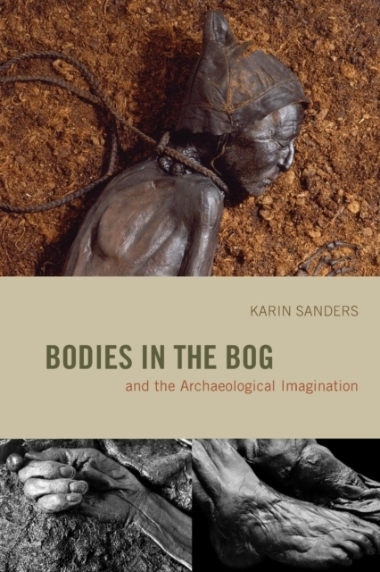 Bodies in the Bog and the Archaeological Imagination af Karin Sanders ...