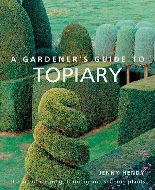 A Gardeners Guide to Topiary af Jenny Hendy | Bog & idé