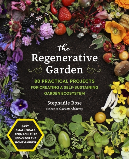 The Regenerative Garden Practical Projects for Creating a af Stephanie ...