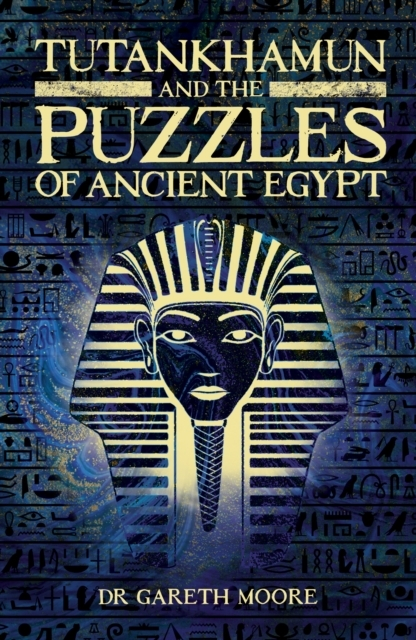 Tutankhamun and the Puzzles of Ancient Egypt af Dr Gareth Moore | Bog & idé