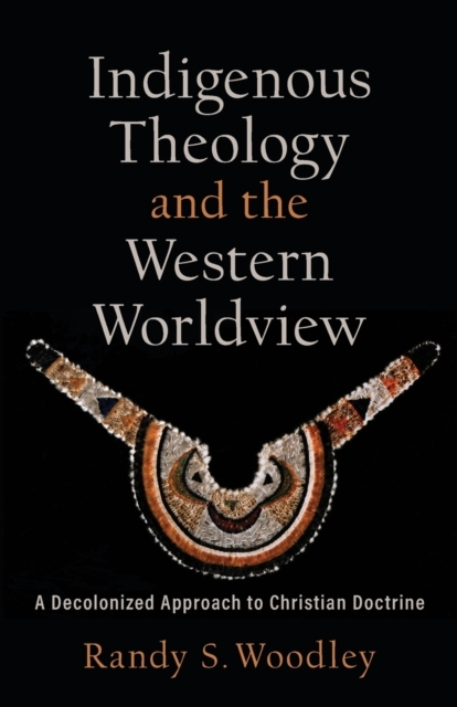 Indigenous Theology and the Western Worldview a Decolonize af H. Daniel ...