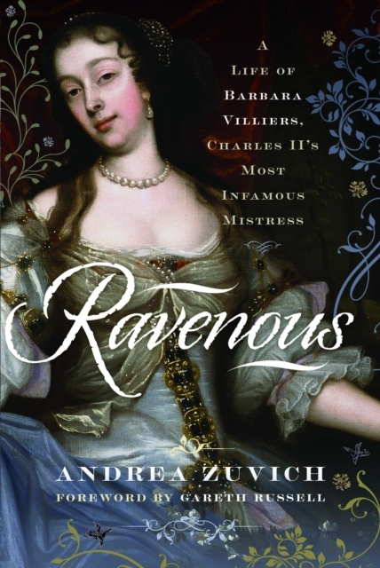 Ravenous a Life of Barbara Villiers Charles Iis Most Infa af Andrea ...