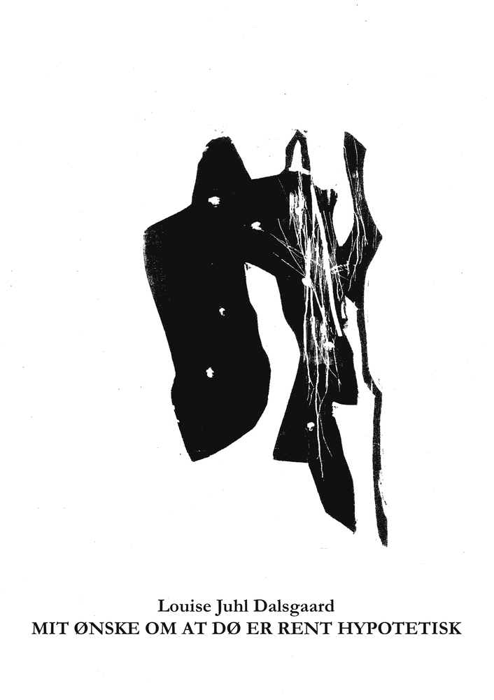 Mit ønske om at dø er rent hypotetisk af Louise Juhl Dalsgaard | Bog & idé