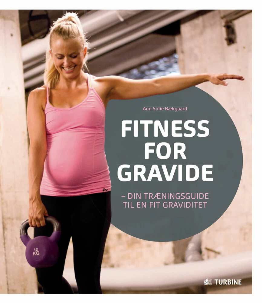 Fitness for gravide af Ann Sofie Deleuran Bækgaard,Ann Sofie Bækgaard | Bog & idé