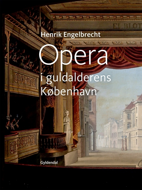 Opera i guldalderens København af Henrik Engelbrecht | Bog & idé
